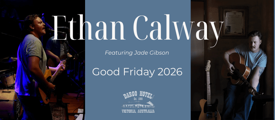 Good Friday with Ethan Calway & Full Band - Dargo Hotel